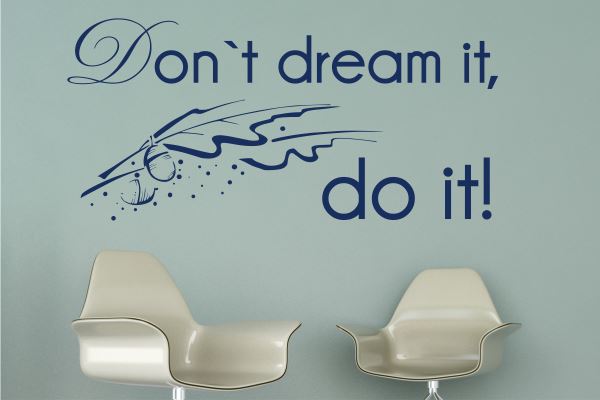 don't dream it do it
